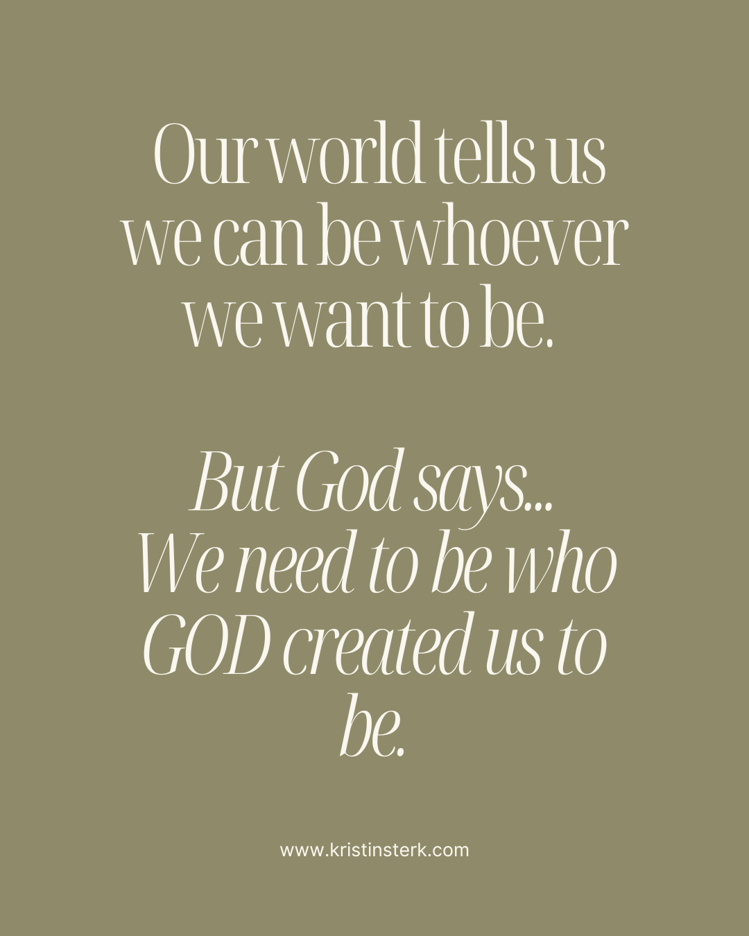 Be Who GOD Created You To Be. - Kristin Sterk